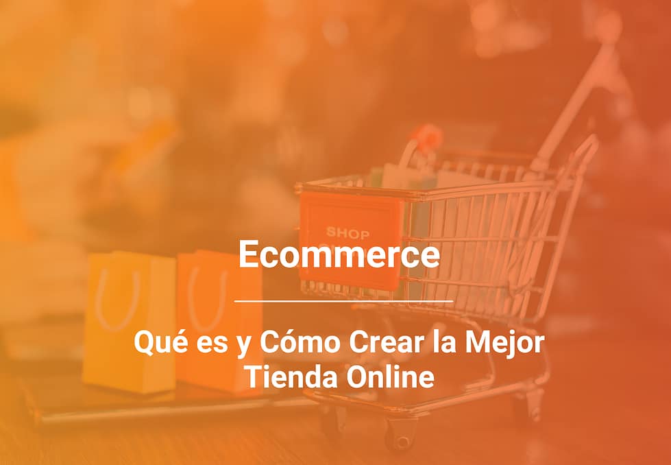 Qué es Ecommerce: Definición, Tipos, Plataformas, Ventajas y Estrategias