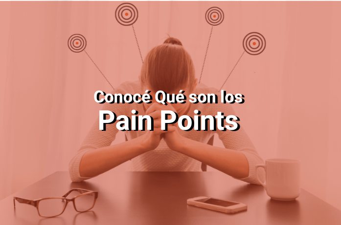 Pain Points: Solucioná los Problemas de tus Clientes - Conecta361