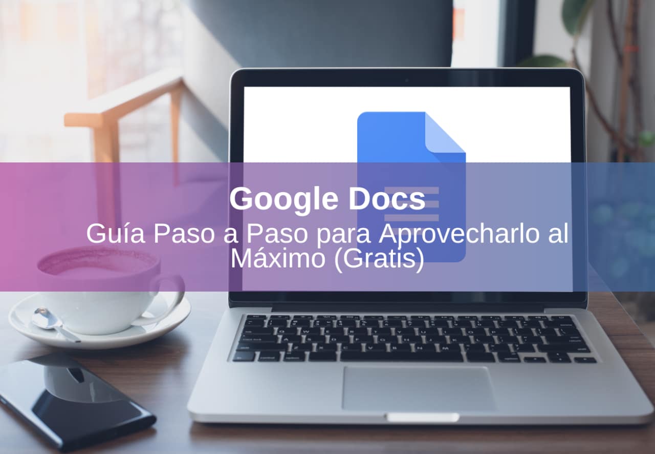 Google Docs: Guía para Aprovecharlo al Máximo (Gratis) - Medio Digital 🥇