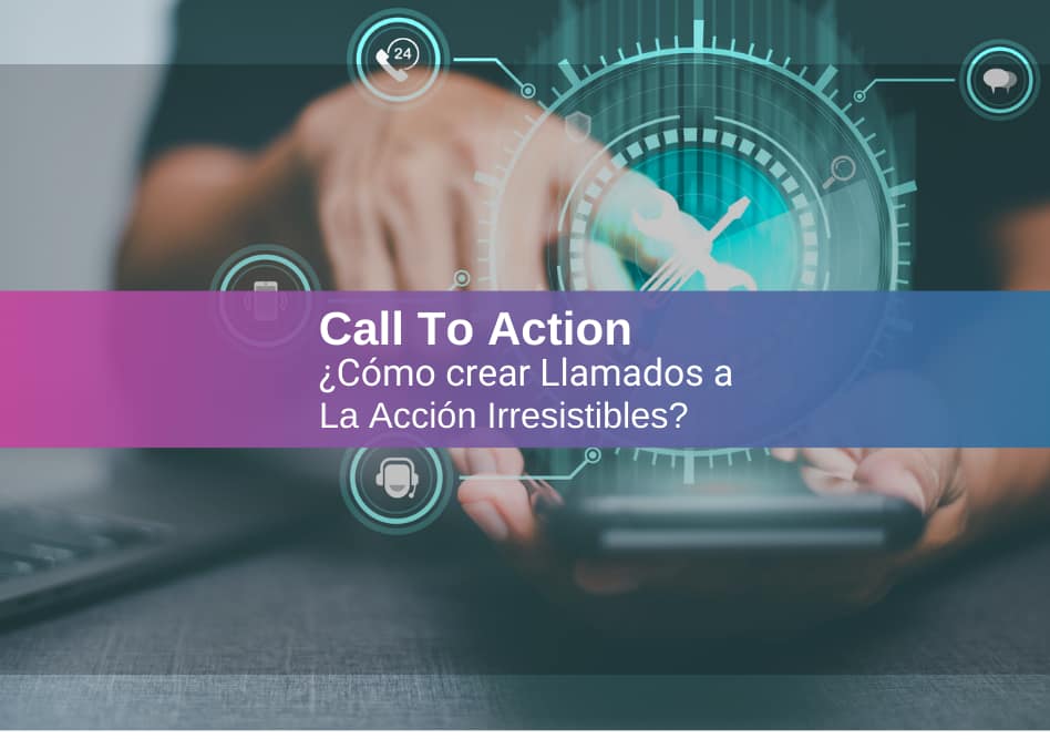 5 Ejemplos de Llamados a la Acción Irresistibles Para tus Usuarios