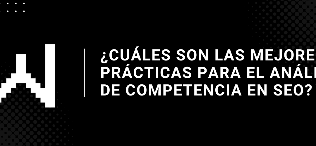 ¿Cuáles son las mejores prácticas para el análisis de competencia en ... ¿Cuáles son las mejores prácticas para el análisis de competencia en ...