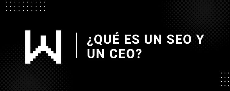 ¿Qué es un SEO y un CEO? - SEO Wilko