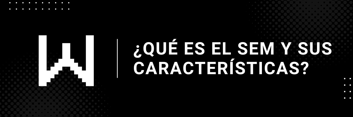 ¿Qué es el SEM y sus características? - SEO Wilko